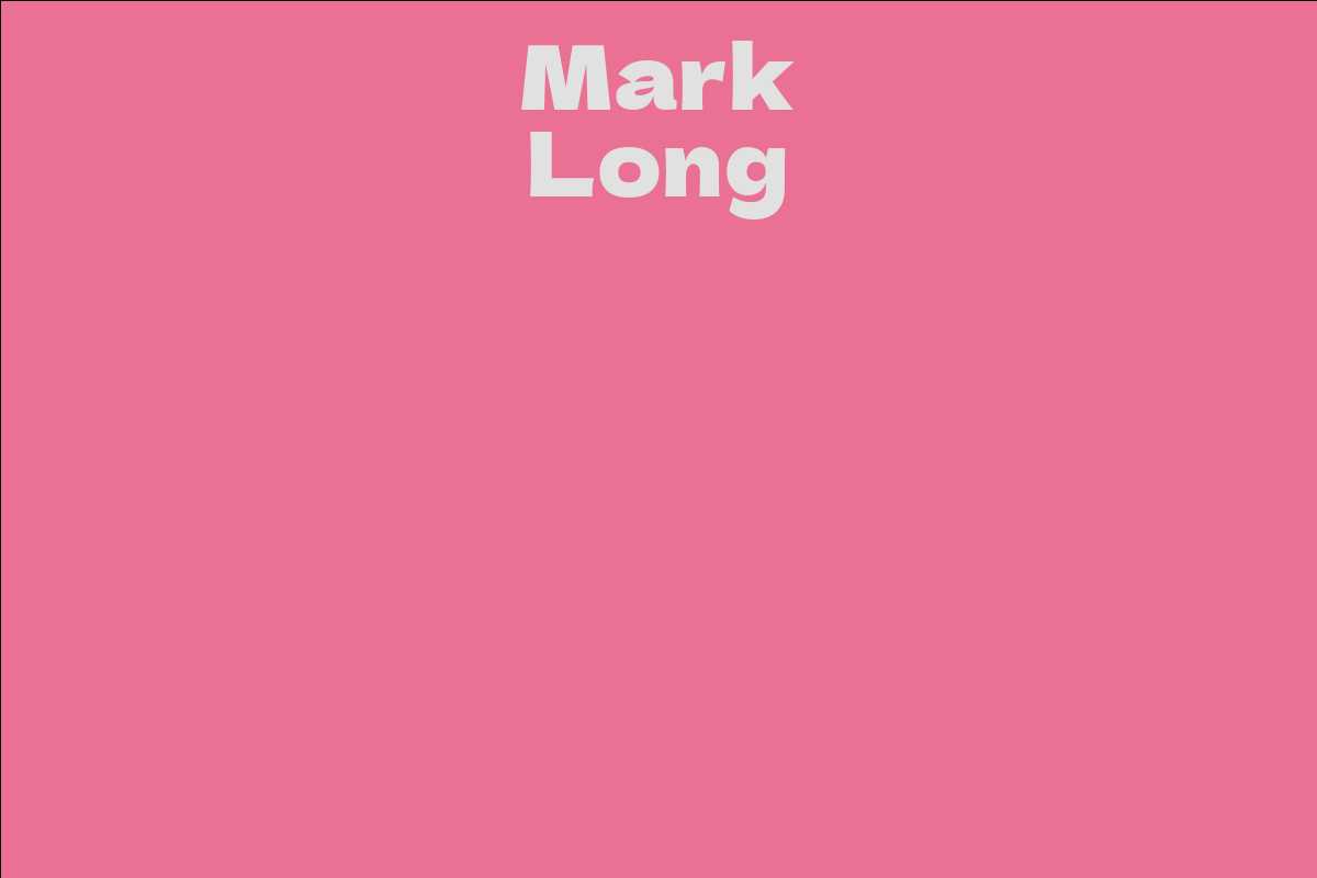 Mark Long - Facts, Bio, Career, Net Worth | AidWiki