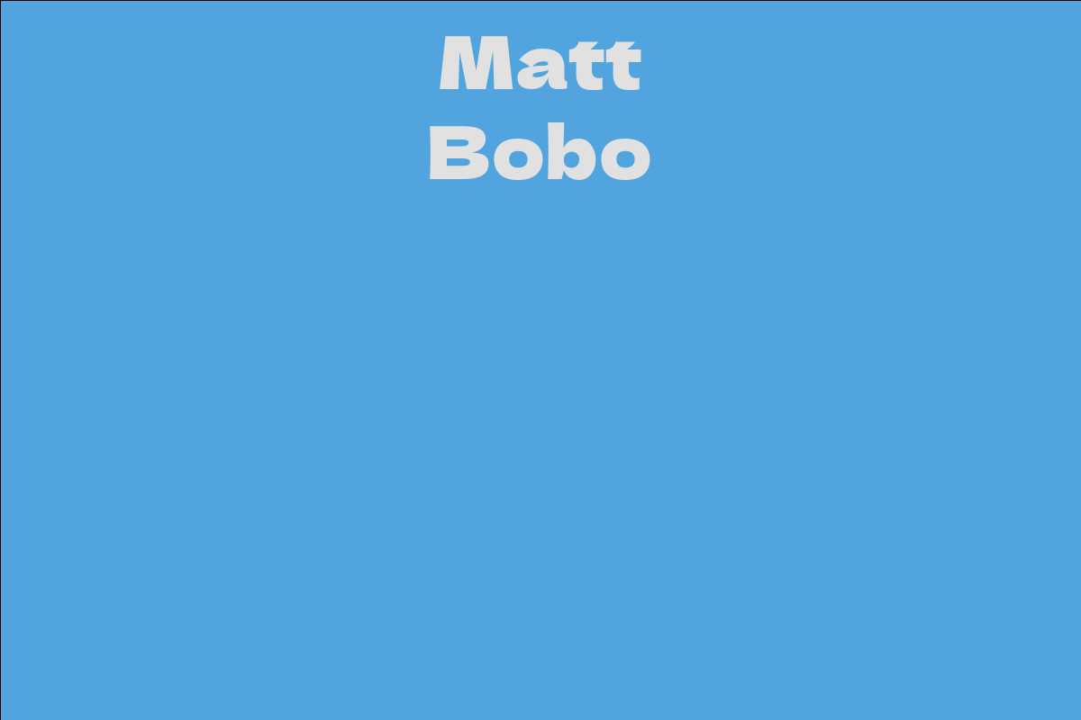 Matt Bobo - Facts, Bio, Career, Net Worth | AidWiki