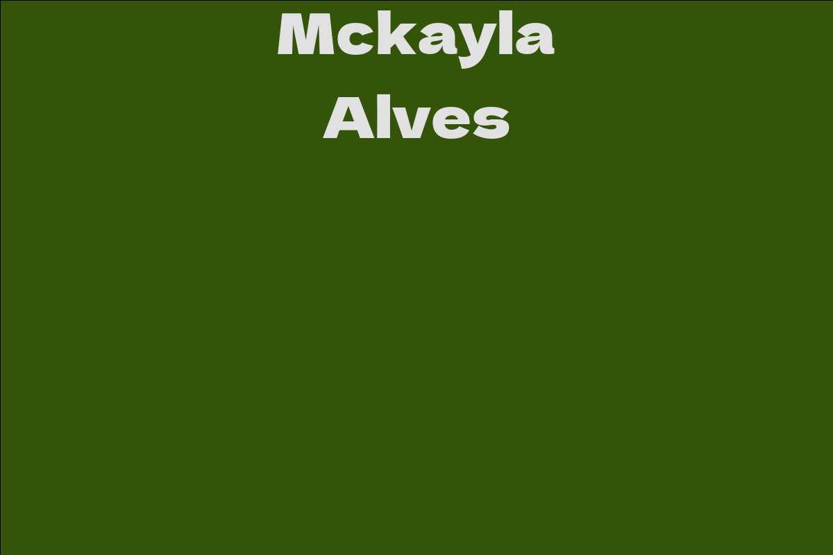Mckayla Alves - Facts, Bio, Career, Net Worth | AidWiki