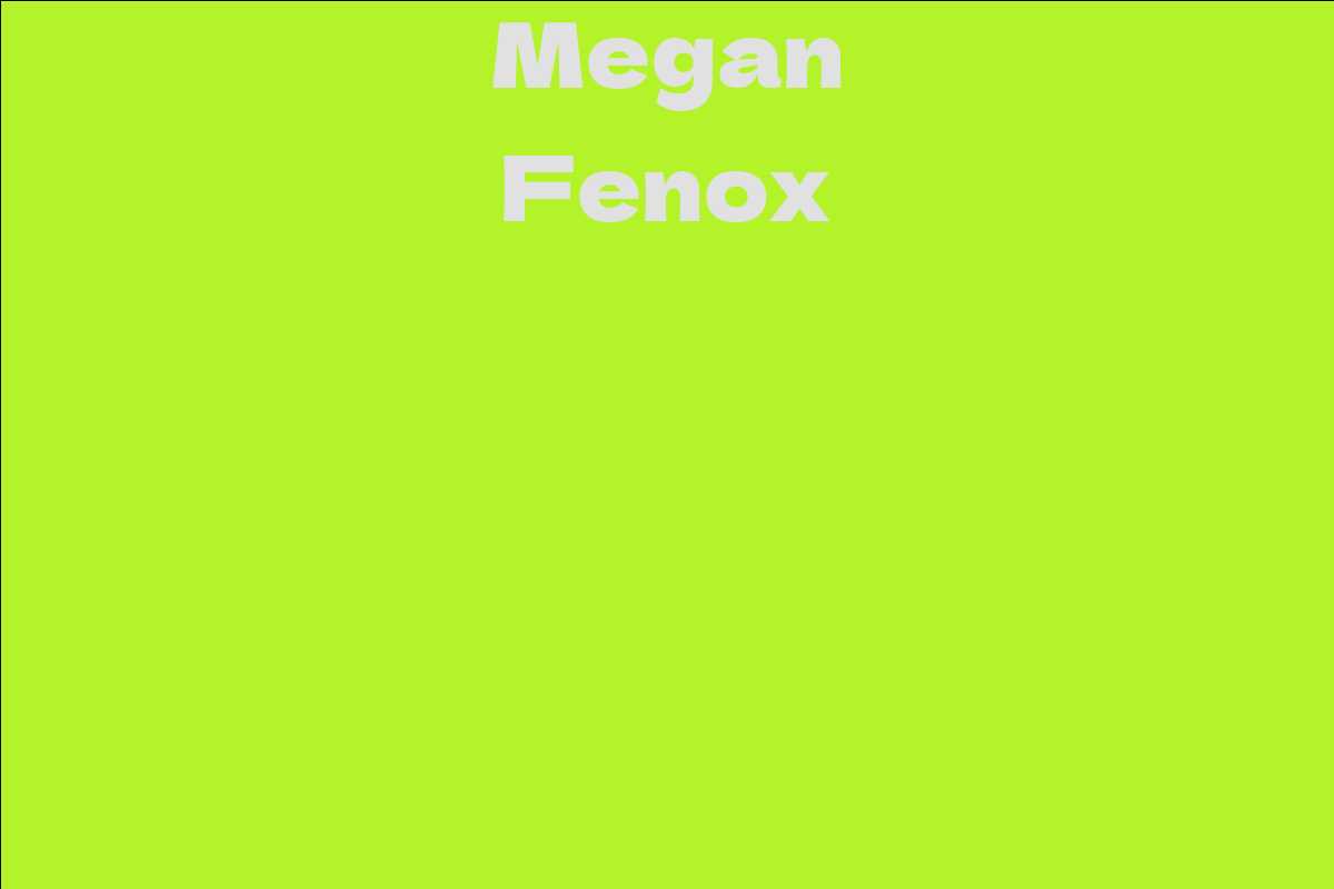 Megan Fenox Facts Bio Career Net Worth Aidwiki