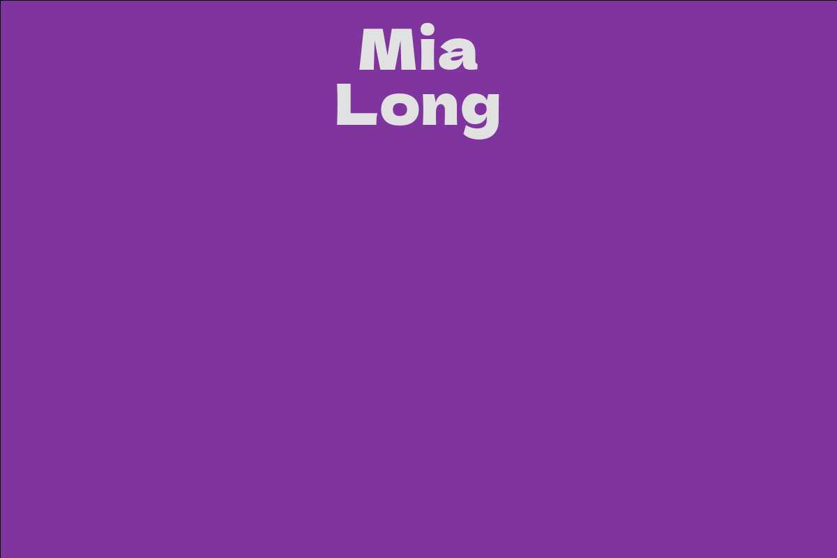 Mia Long - Facts, Bio, Career, Net Worth | AidWiki