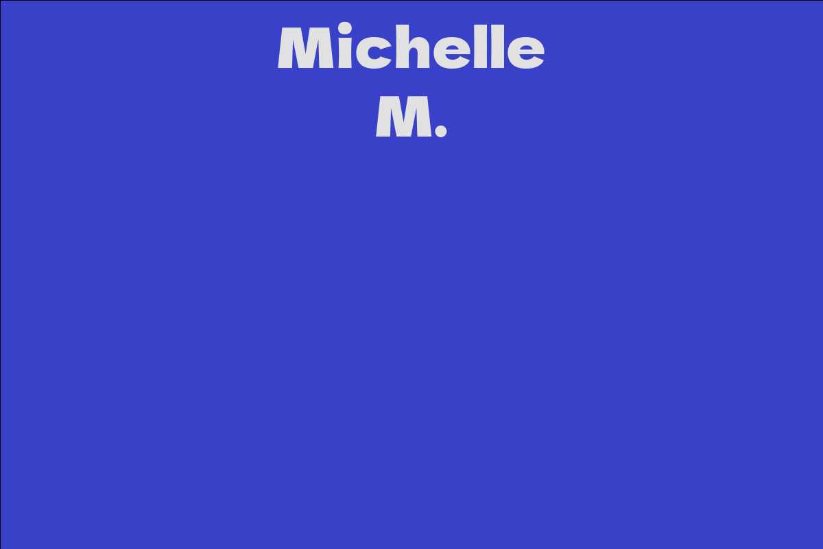 Michelle M. - Facts, Bio, Career, Net Worth | AidWiki