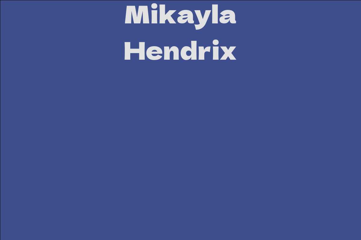 Mikayla Hendrix Facts Bio Career Net Worth Aidwiki
