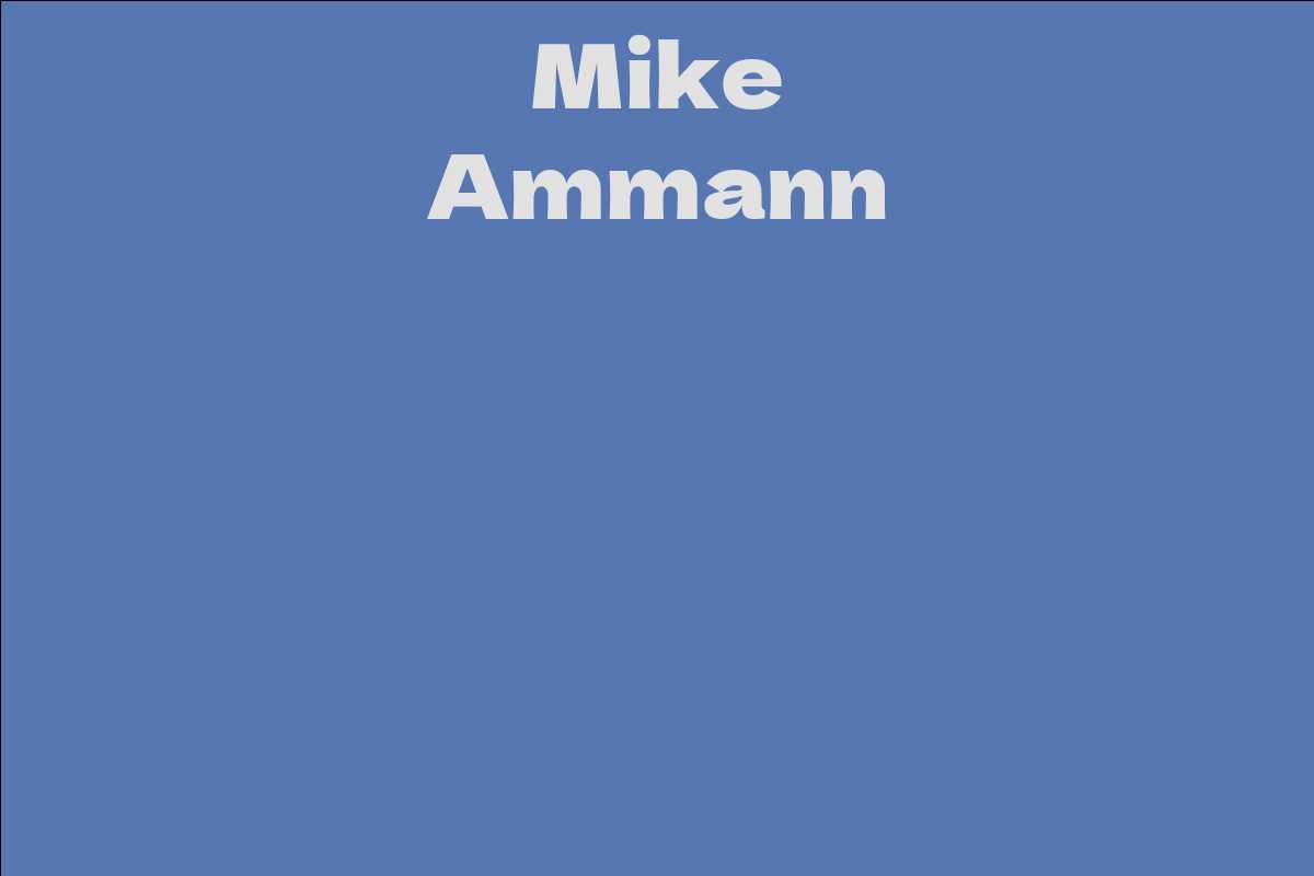 Mike Ammann - Facts, Bio, Career, Net Worth | AidWiki