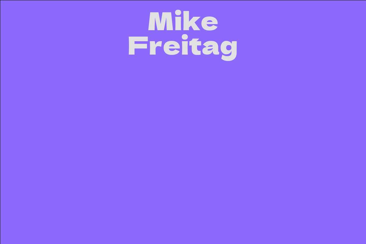 Mike Freitag - Facts, Bio, Career, Net Worth | AidWiki