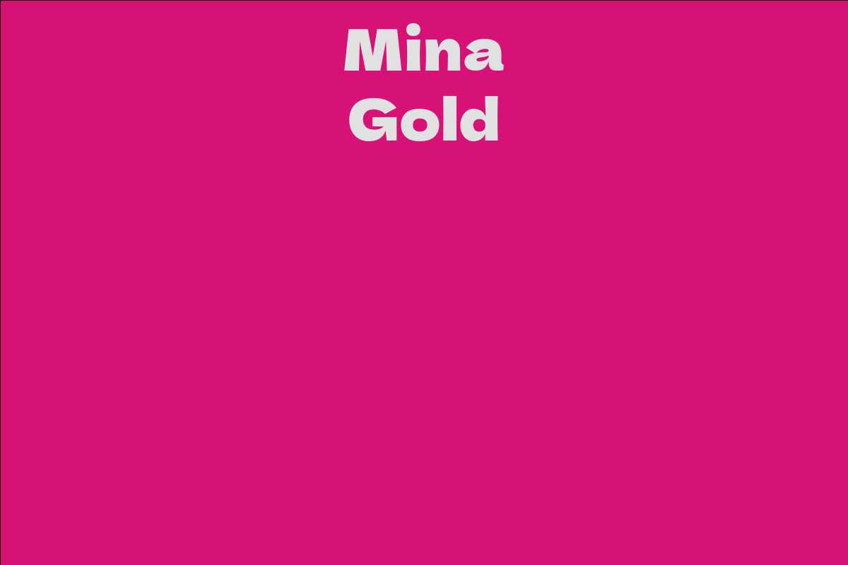 Mina Gold - Facts, Bio, Career, Net Worth | AidWiki
