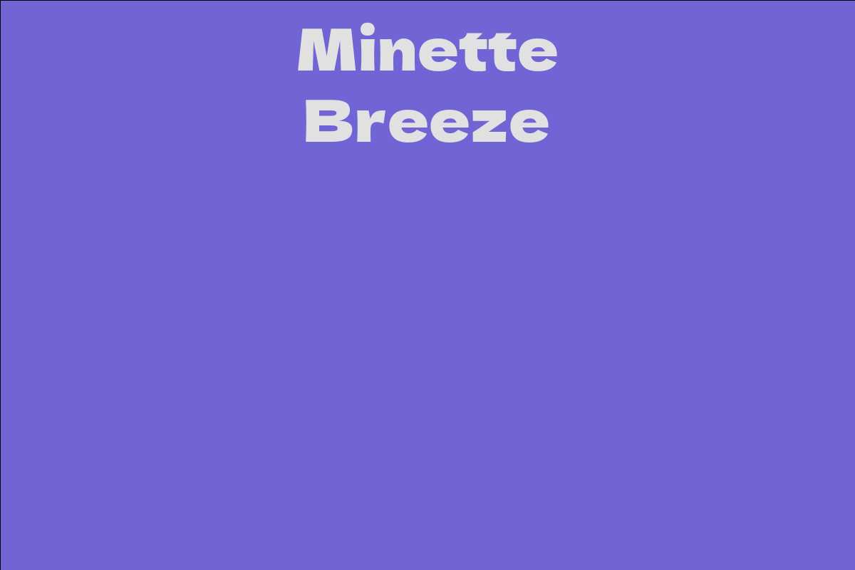 Minette Breeze - Facts, Bio, Career, Net Worth | AidWiki