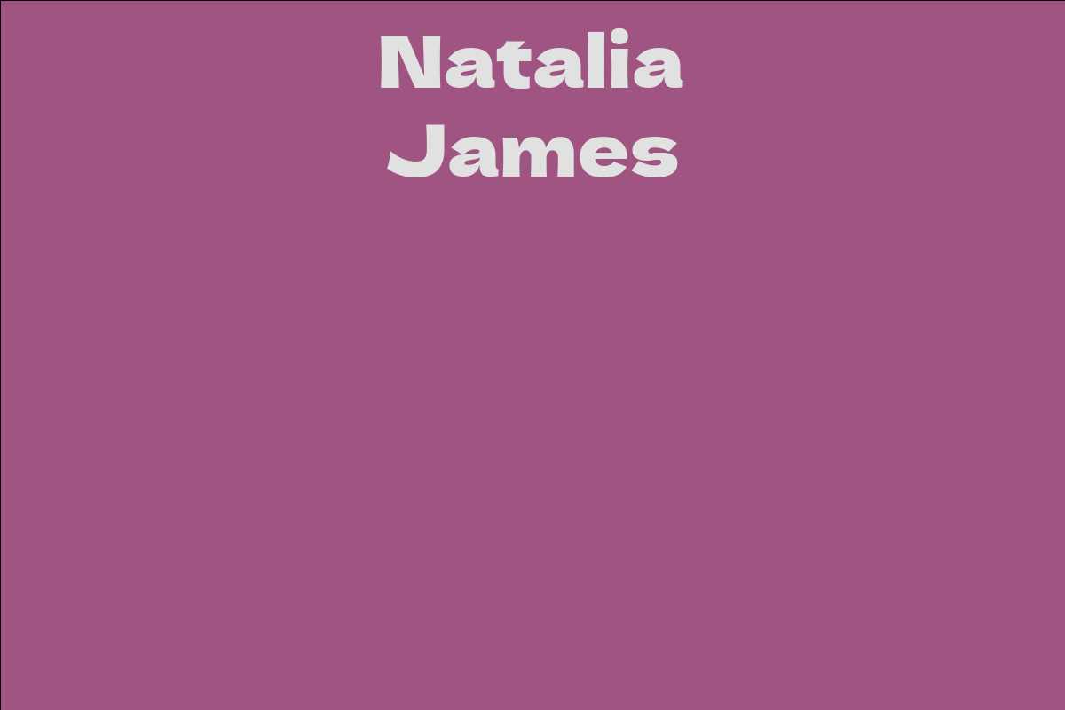 Natalia James - Facts, Bio, Career, Net Worth | AidWiki