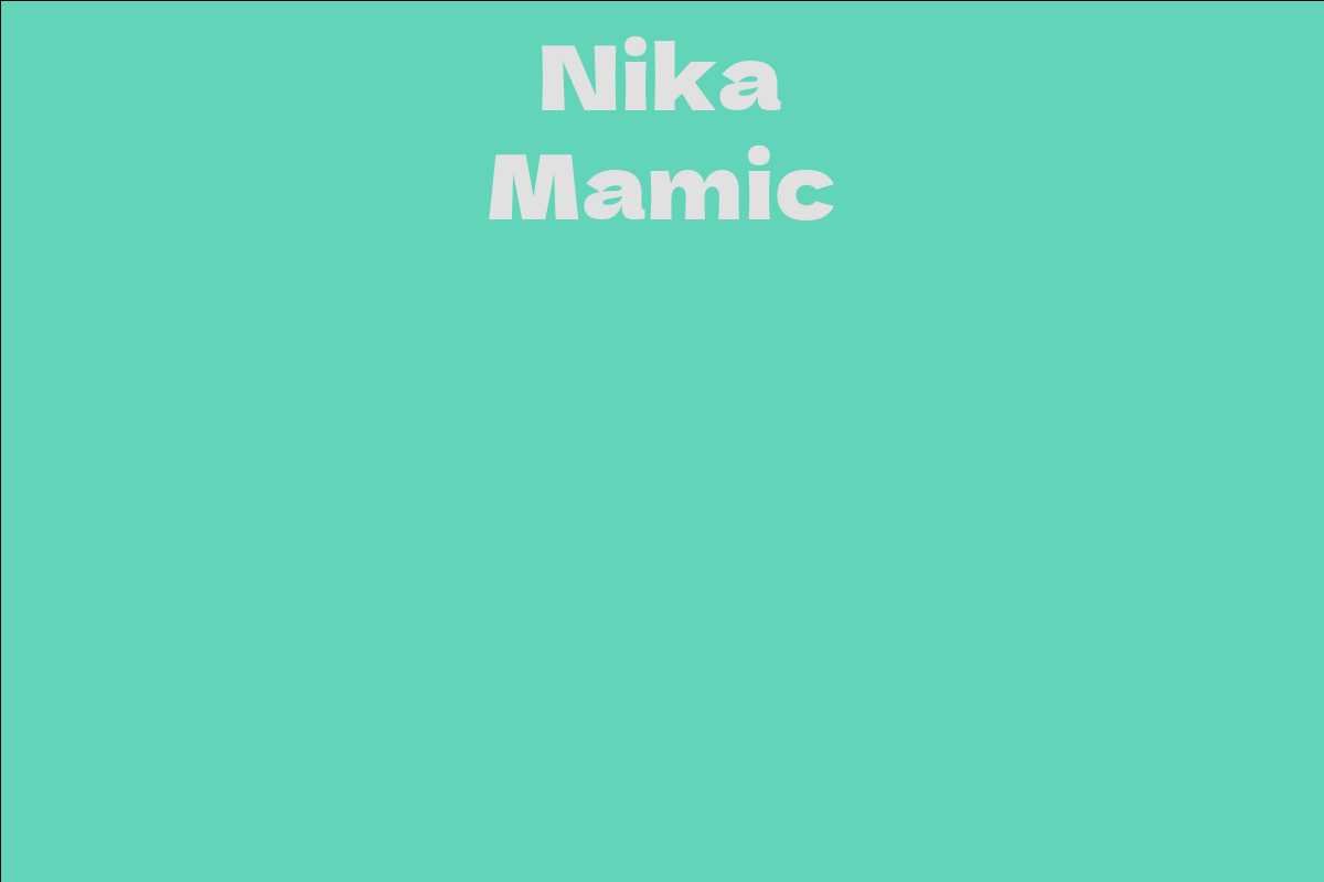 Nika Mamic - Facts, Bio, Career, Net Worth | AidWiki