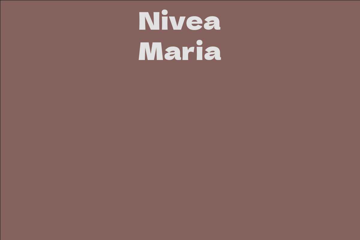 Nivea Maria - Facts, Bio, Career, Net Worth | AidWiki