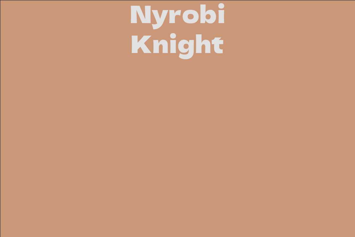 Nyrobi Knight - Facts, Bio, Career, Net Worth | AidWiki