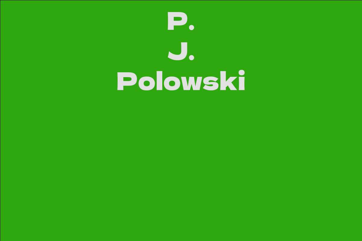 P. J. Polowski - Facts, Bio, Career, Net Worth | AidWiki