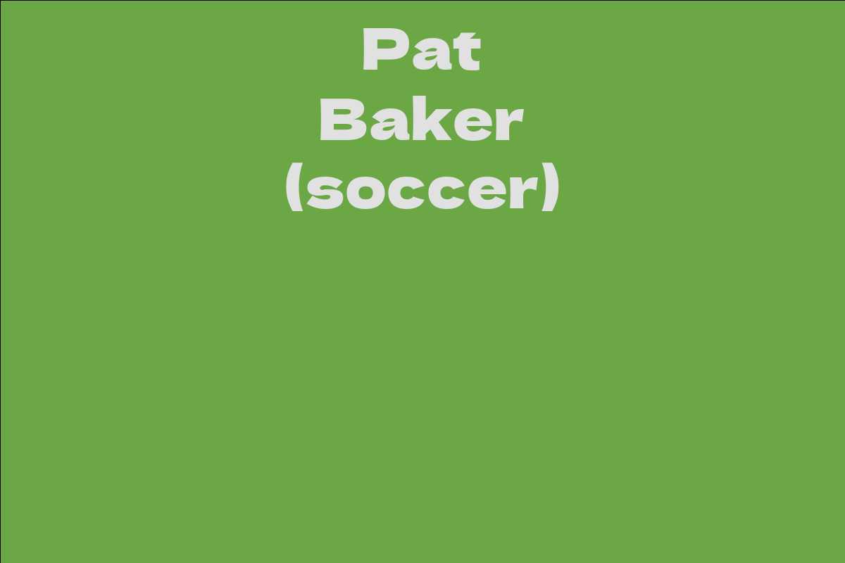 Pat Baker (soccer) - Facts, Bio, Career, Net Worth | AidWiki