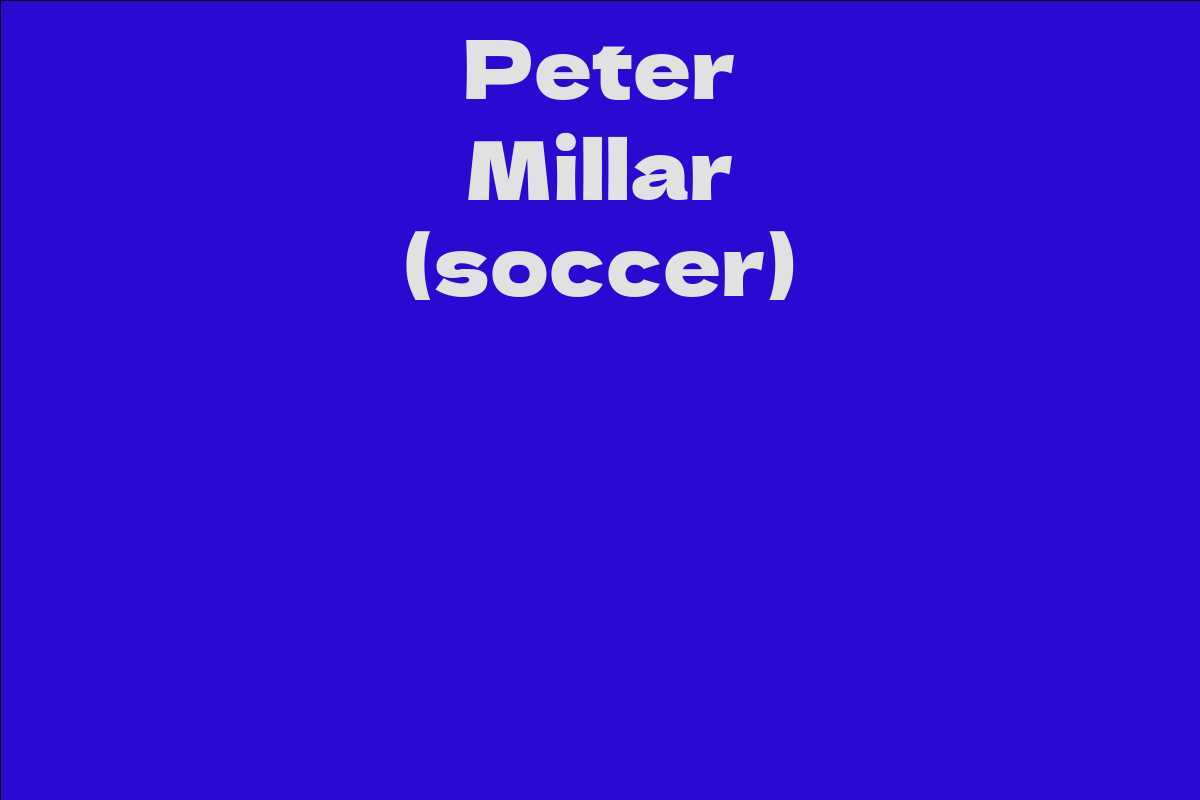 Peter Millar (soccer) - Facts, Bio, Career, Net Worth | AidWiki