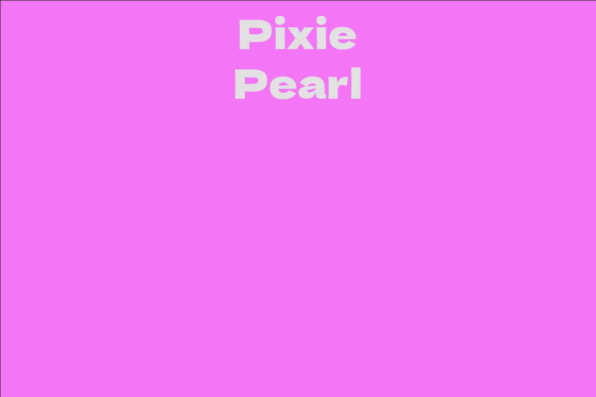 Pixie Pearl - Facts, Bio, Career, Net Worth | AidWiki