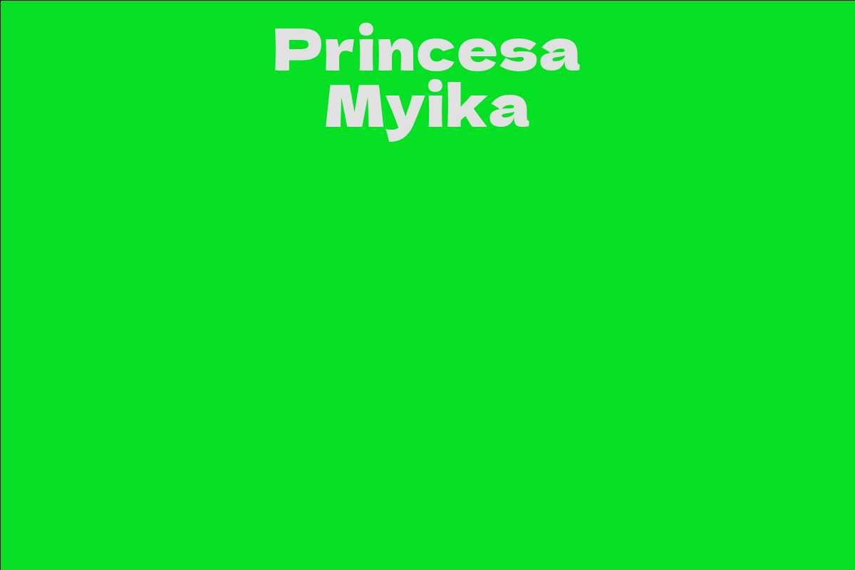 Princesa Myika - Facts, Bio, Career, Net Worth | AidWiki