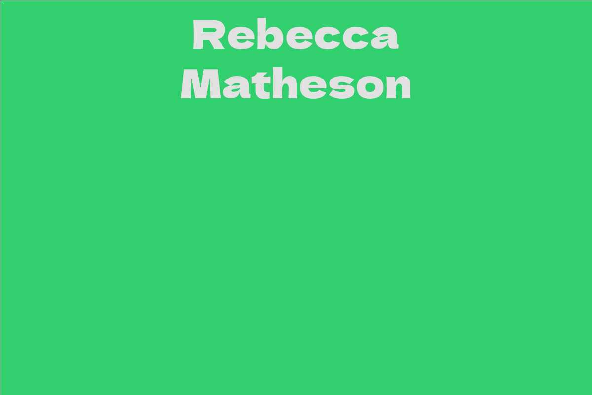 Rebecca Matheson - Facts, Bio, Career, Net Worth | AidWiki