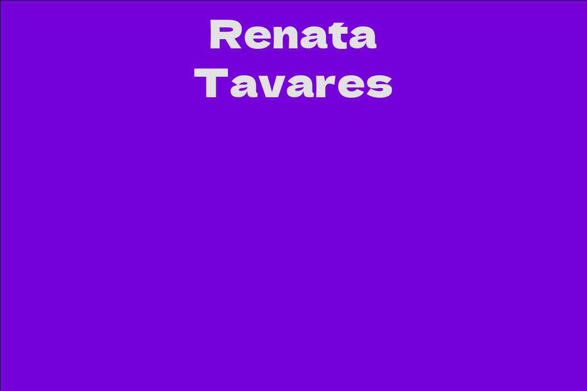 Renata Tavares - Facts, Bio, Career, Net Worth | AidWiki