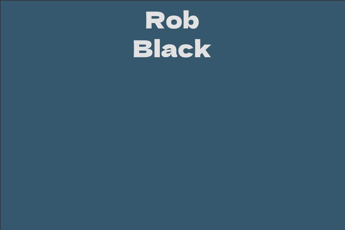 Rob Black - Facts, Bio, Career, Net Worth | AidWiki