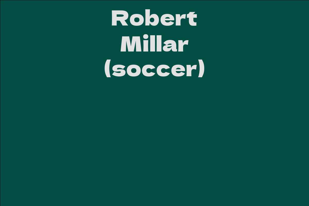 Robert Millar (soccer) - Facts, Bio, Career, Net Worth | AidWiki