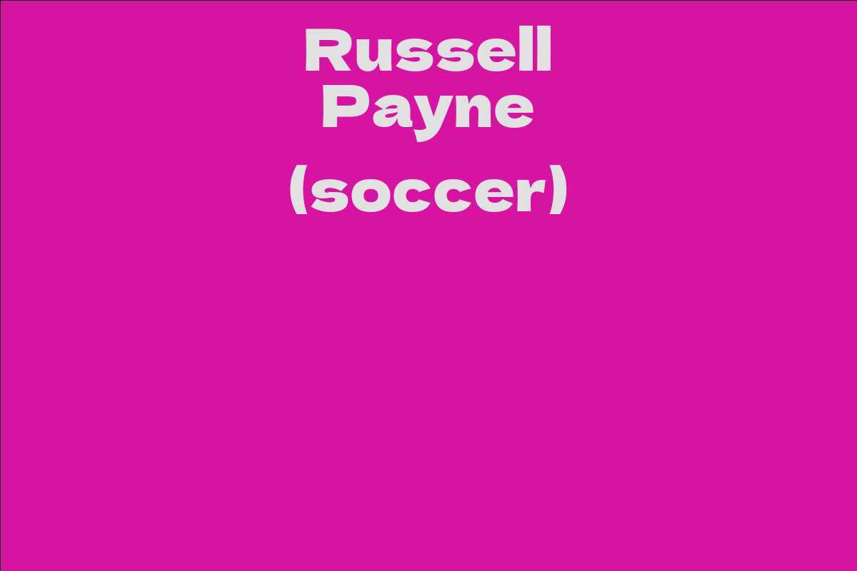 Russell Payne (soccer) - Facts, Bio, Career, Net Worth | AidWiki