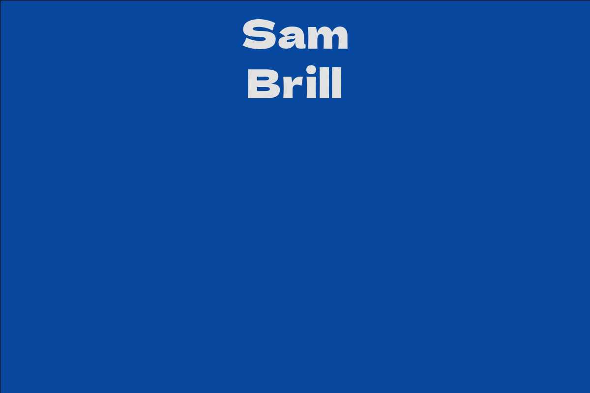 Sam Brill - Facts, Bio, Career, Net Worth | AidWiki
