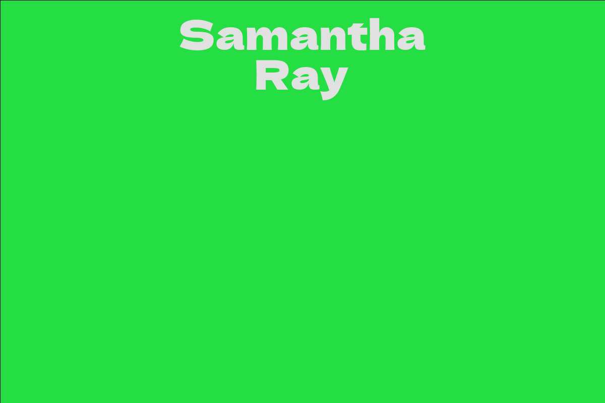 Samantha Ray - Facts, Bio, Career, Net Worth | AidWiki