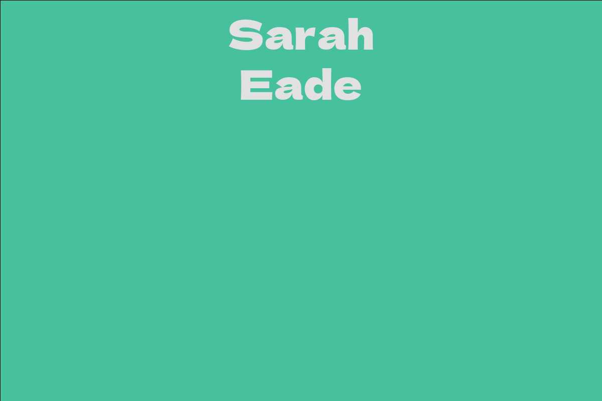 Sarah Eade - Facts, Bio, Career, Net Worth | AidWiki