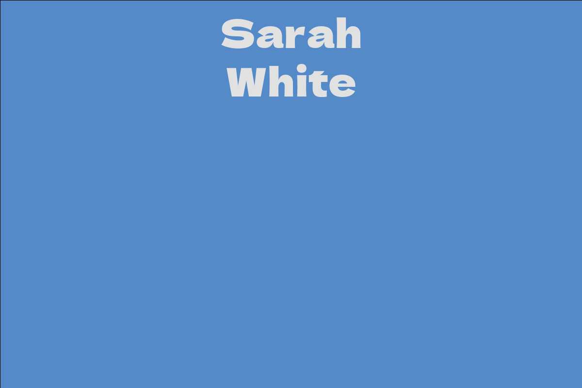 Sarah White - Facts, Bio, Career, Net Worth | AidWiki