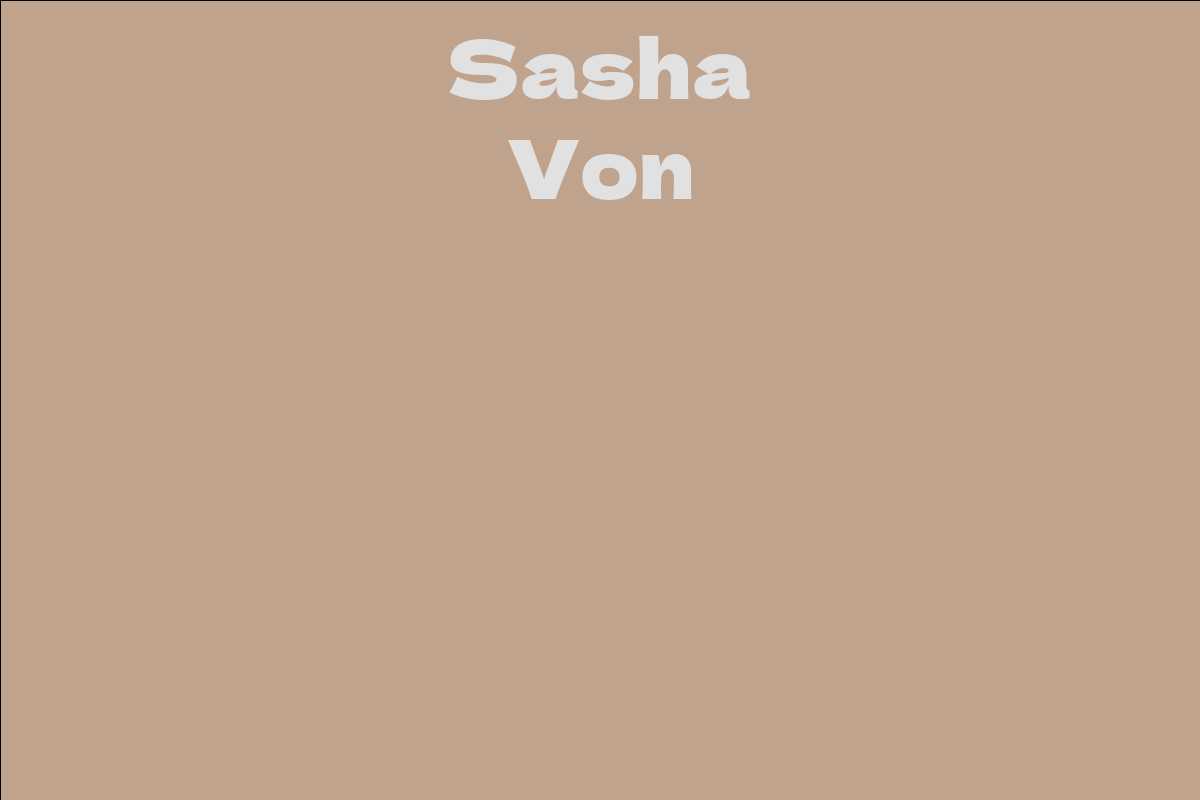 Sasha Von - Facts, Bio, Career, Net Worth | AidWiki