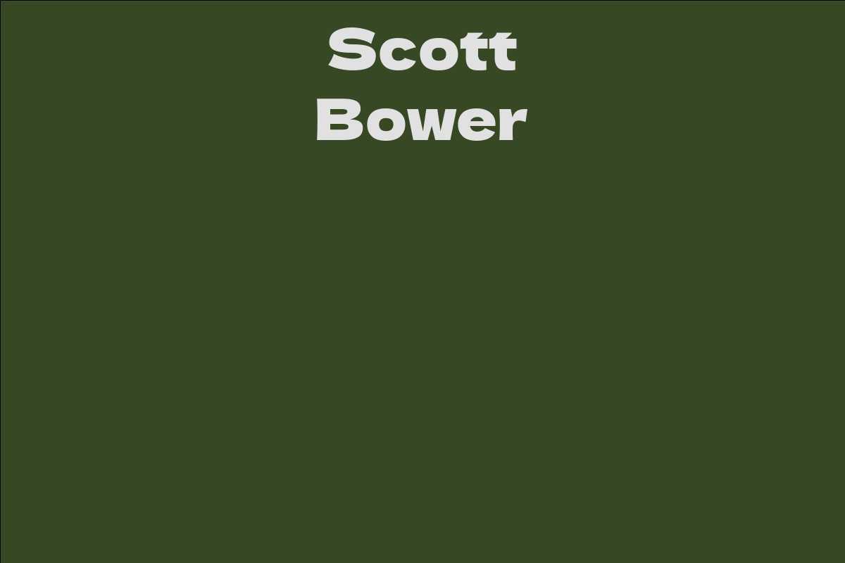 Scott Bower - Facts, Bio, Career, Net Worth | AidWiki