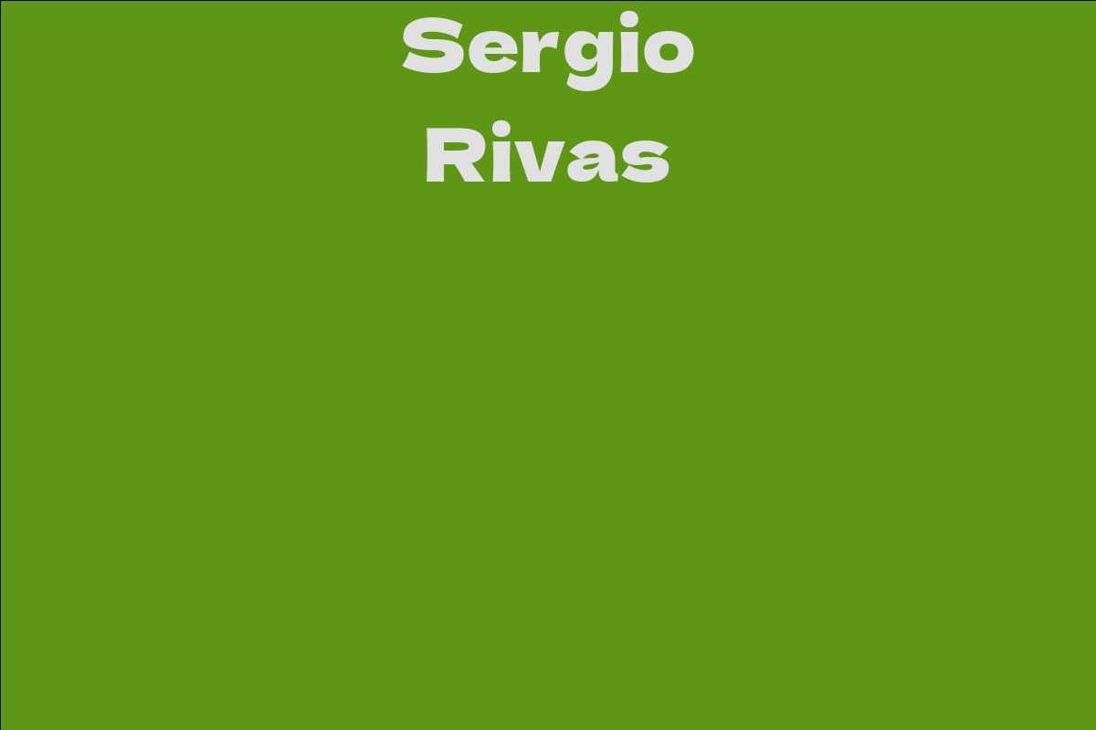 Sergio Rivas - Facts, Bio, Career, Net Worth | AidWiki