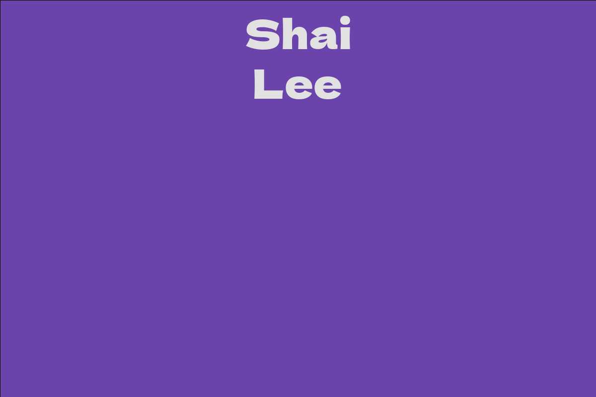 Shai Lee - Facts, Bio, Career, Net Worth | AidWiki