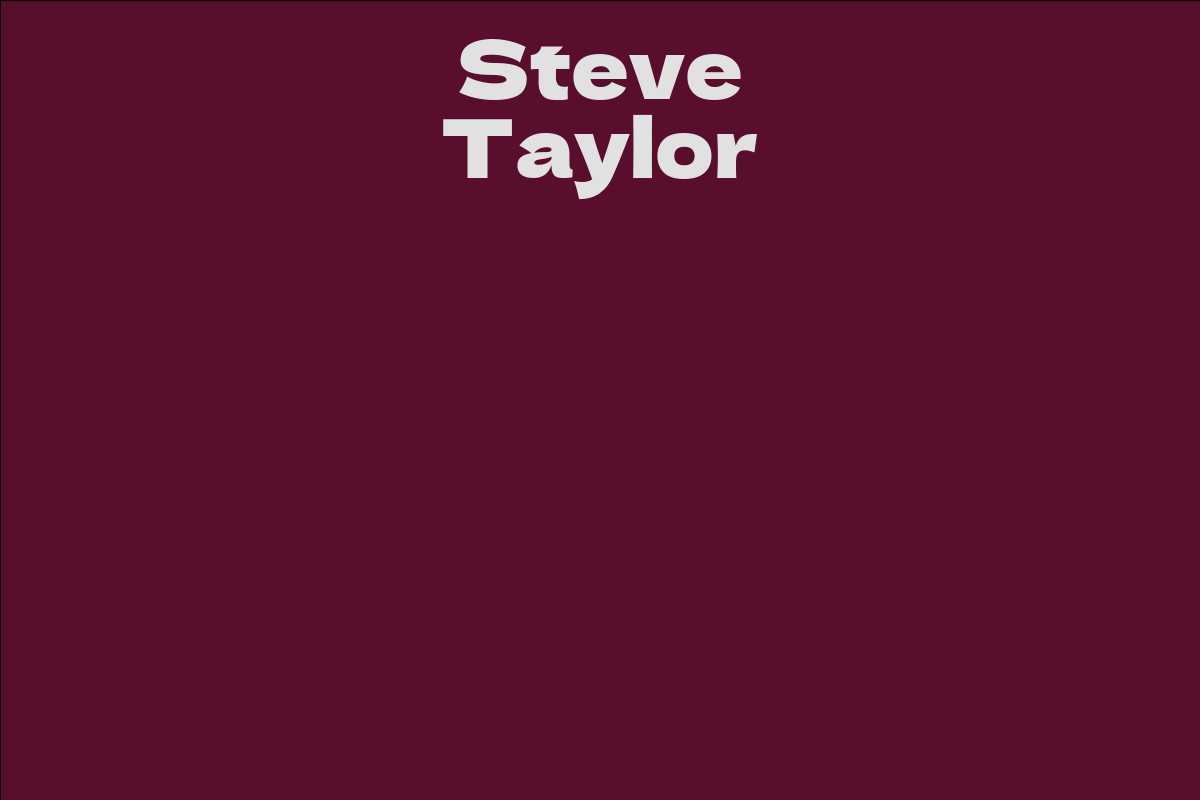 Steve Taylor - Facts, Bio, Career, Net Worth | AidWiki