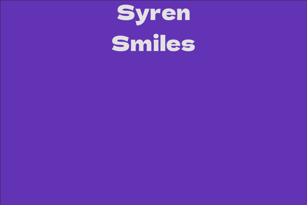 Syren Smiles - Facts, Bio, Career, Net Worth | AidWiki