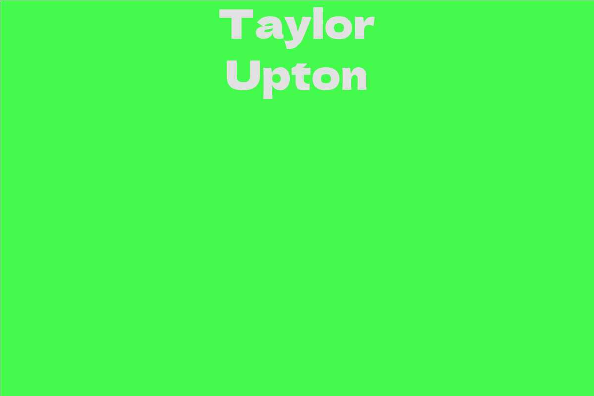 Taylor Upton - Facts, Bio, Career, Net Worth | AidWiki