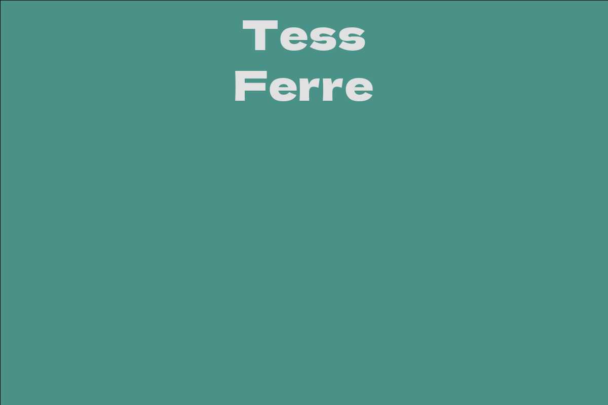 Tess Ferre - Facts, Bio, Career, Net Worth | AidWiki