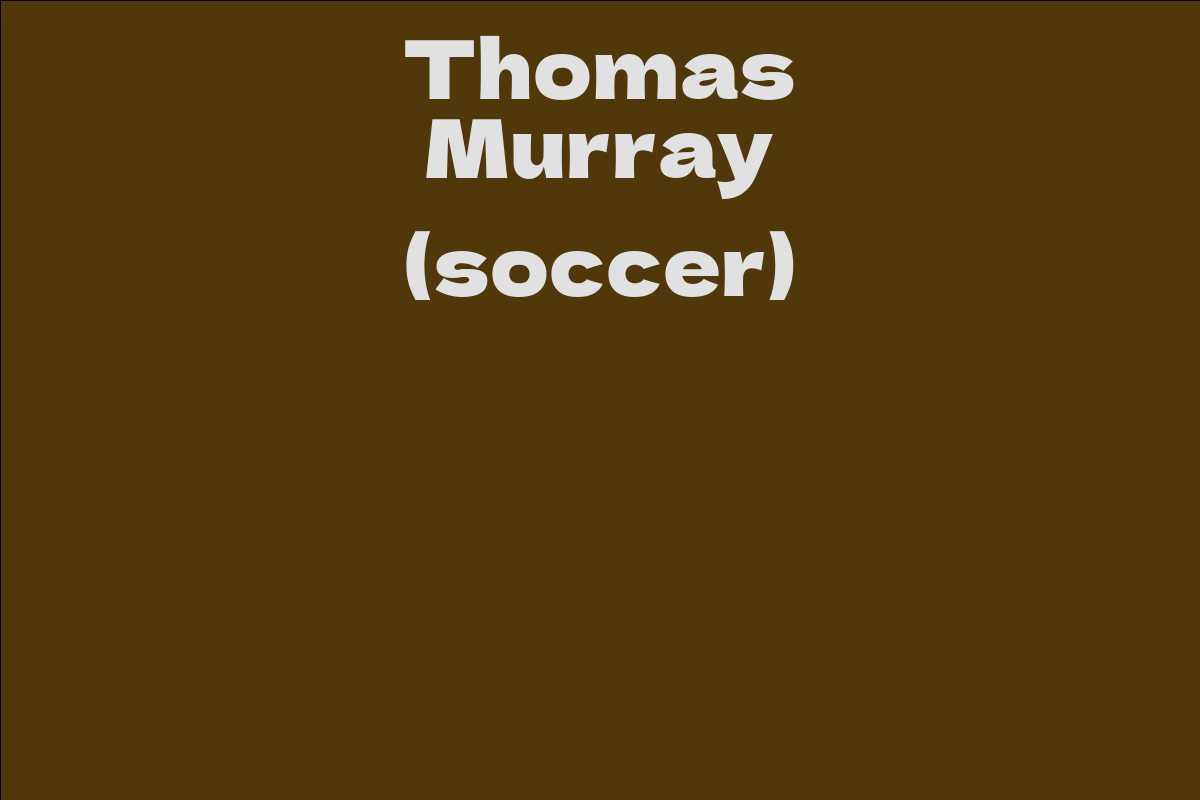 Thomas Murray (soccer) - Facts, Bio, Career, Net Worth | AidWiki