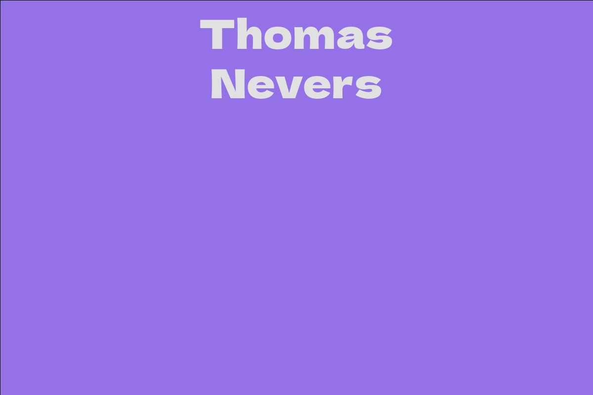 Thomas Nevers - Facts, Bio, Career, Net Worth | AidWiki