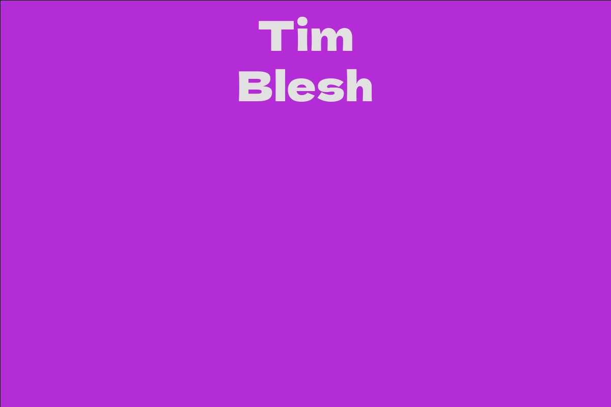 Tim Blesh - Facts, Bio, Career, Net Worth | AidWiki
