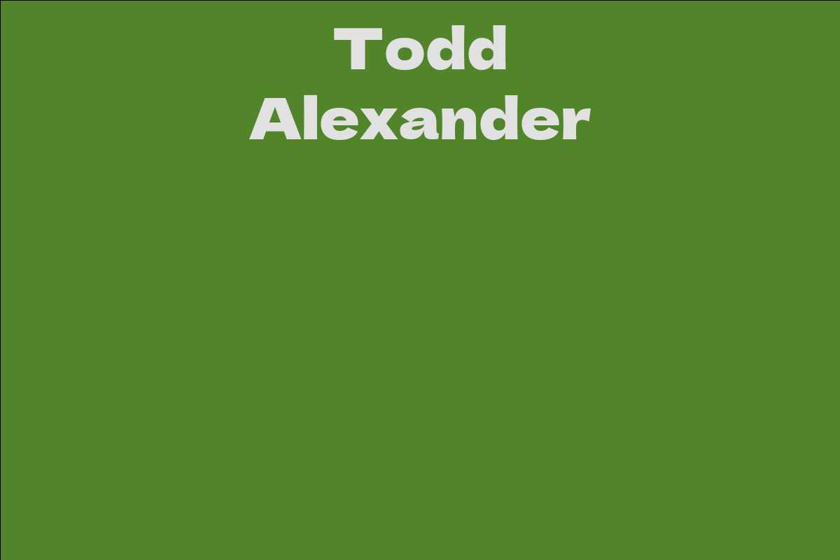 Todd Alexander - Facts, Bio, Career, Net Worth | AidWiki