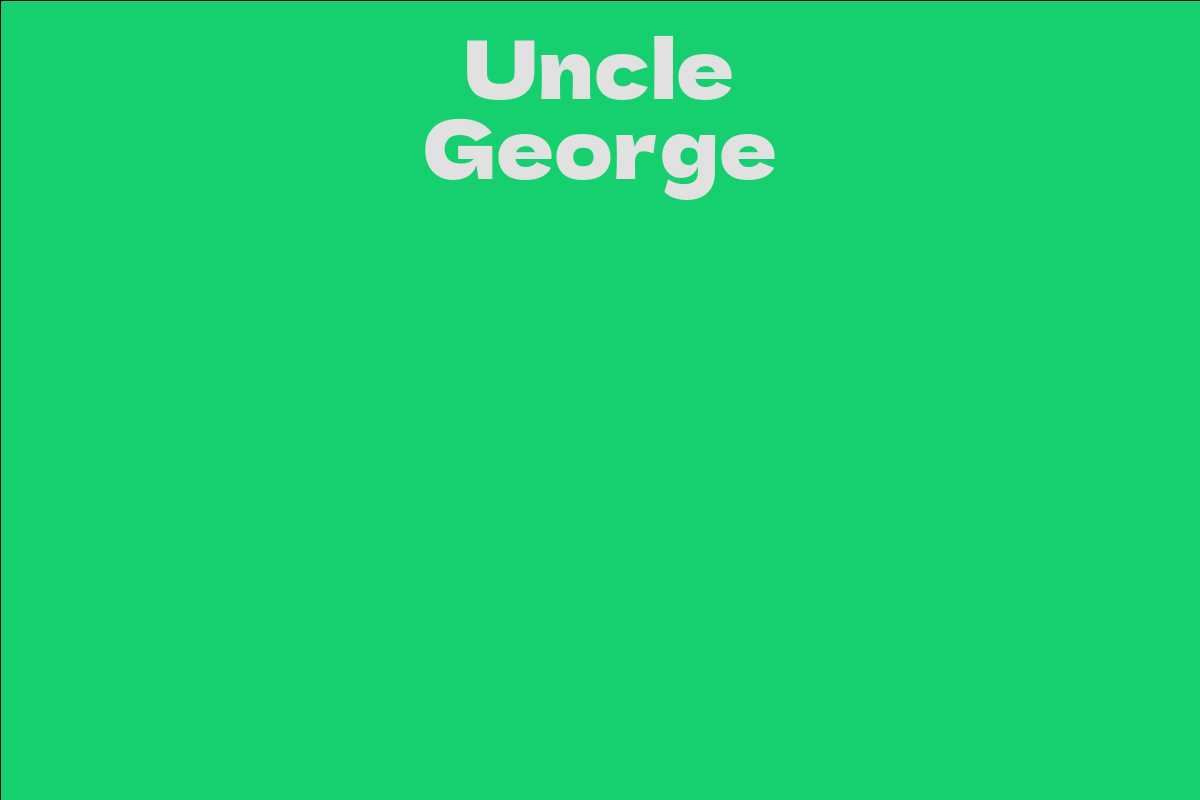 Uncle George - Facts, Bio, Career, Net Worth | AidWiki