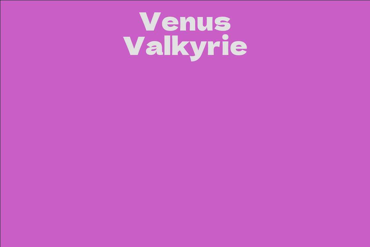 Venus Valkyrie Facts Bio Career Net Worth Aidwiki