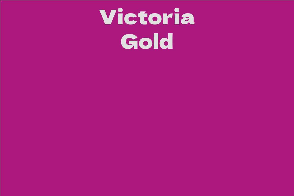Victoria Gold - Facts, Bio, Career, Net Worth | AidWiki