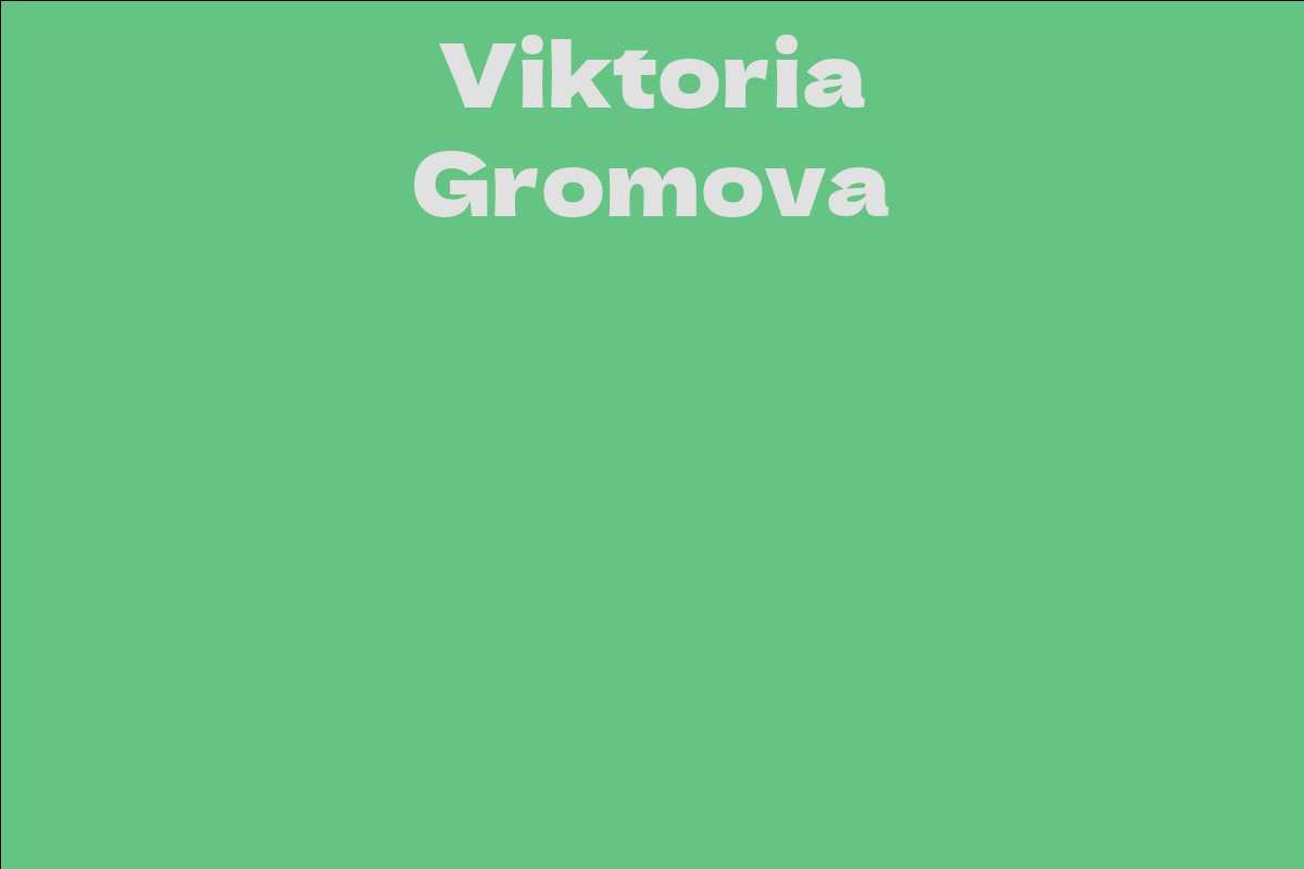 Viktoria Gromova - Facts, Bio, Career, Net Worth | AidWiki