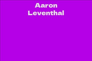 Aaron Leventhal - Facts, Bio, Career, Net Worth | AidWiki