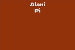 Alani Pi - Facts, Bio, Career, Net Worth | AidWiki