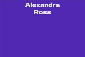 Alexandra Ross - Facts, Bio, Career, Net Worth | AidWiki