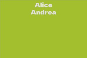 Alice Andrea - Facts, Bio, Career, Net Worth | AidWiki