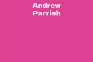 Andrew Parrish - Facts, Bio, Career, Net Worth | AidWiki